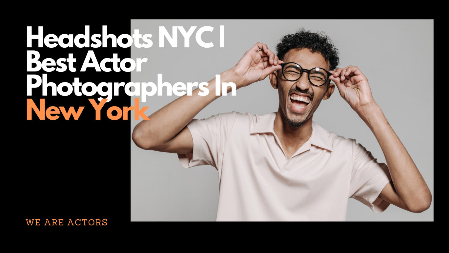 Headshots NYC | Best Actor Photographers In New York | We Are Actors