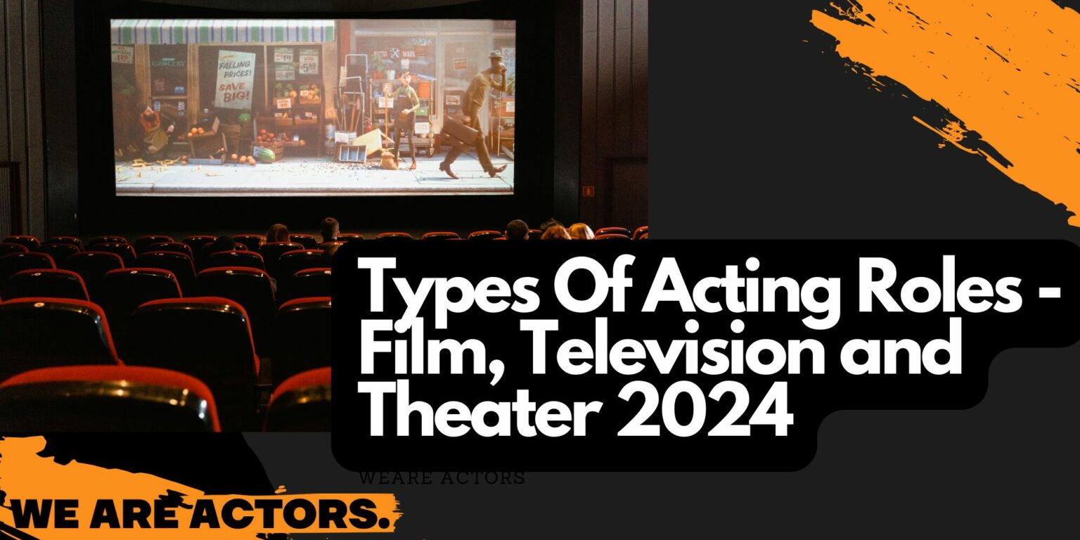 Types Of Acting Roles | Film, Television and Theater 2024 | We Are Actors